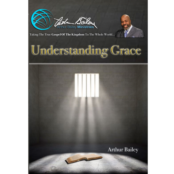 Understanding Grace – Arthur Bailey Ministries