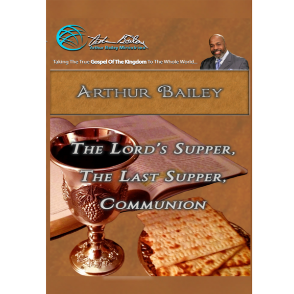 The Lord Supper, The Last Supper, Communion – Arthur Bailey Ministries